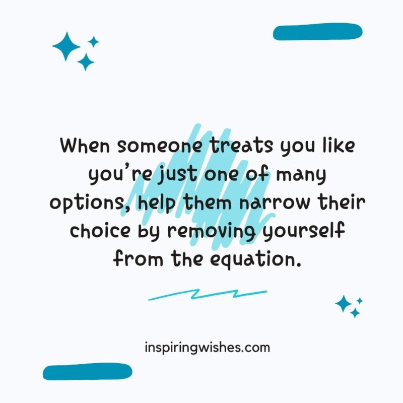 Don’t Treat Me like an Option Quotes - Inspiring Wishes